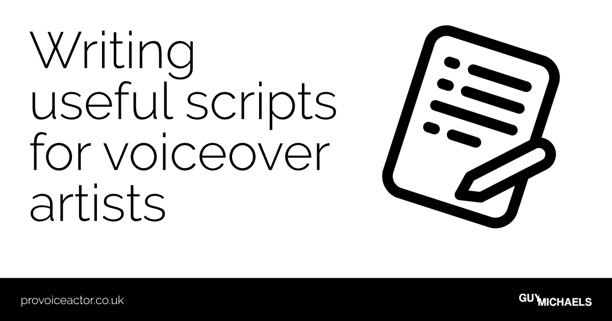 Writing useful scripts for voiceover artists - Guy Michaels Writing useful scripts for voiceover artists - Guy Michaels